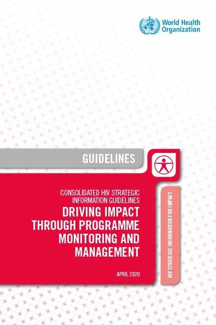 Consolidated HIV strategic information guidelines: driving impact through programme monitoring ...