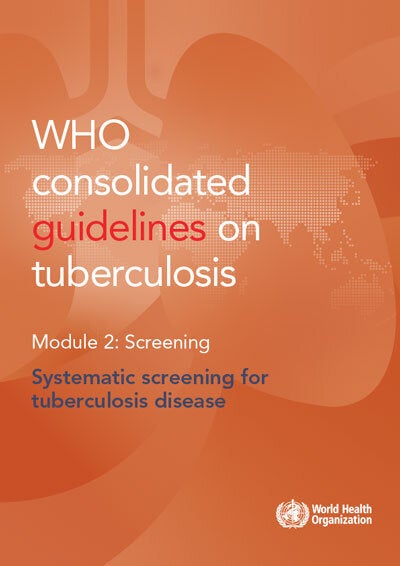 WHO consolidated guidelines on tuberculosis Module 2: Screening ...