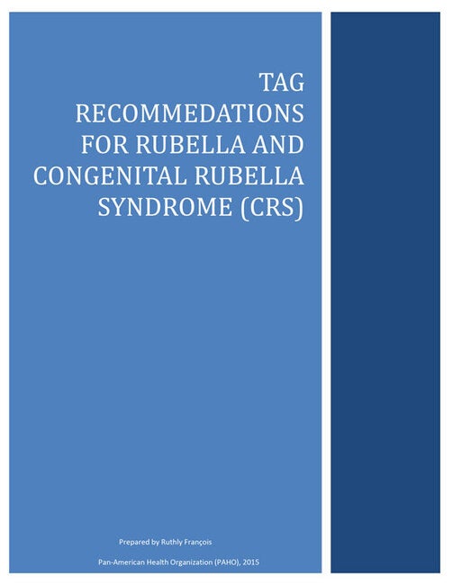 1999-2015 TAG recommendations for Rubella, Congenital Rubella Syndrome ...